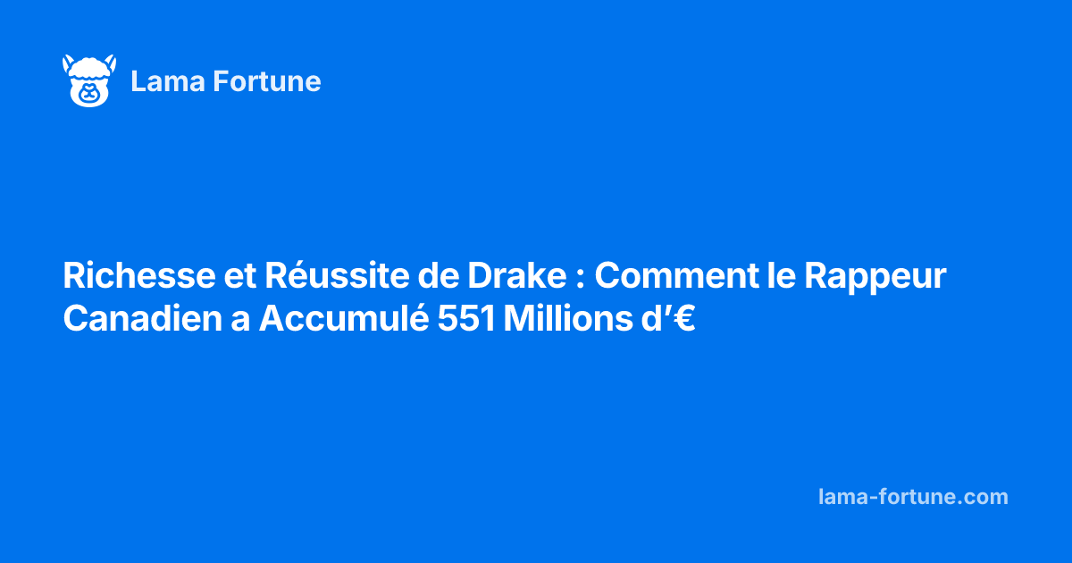 Richesse et Réussite de Drake : Comment le Rappeur Canadien a Accumulé ...
