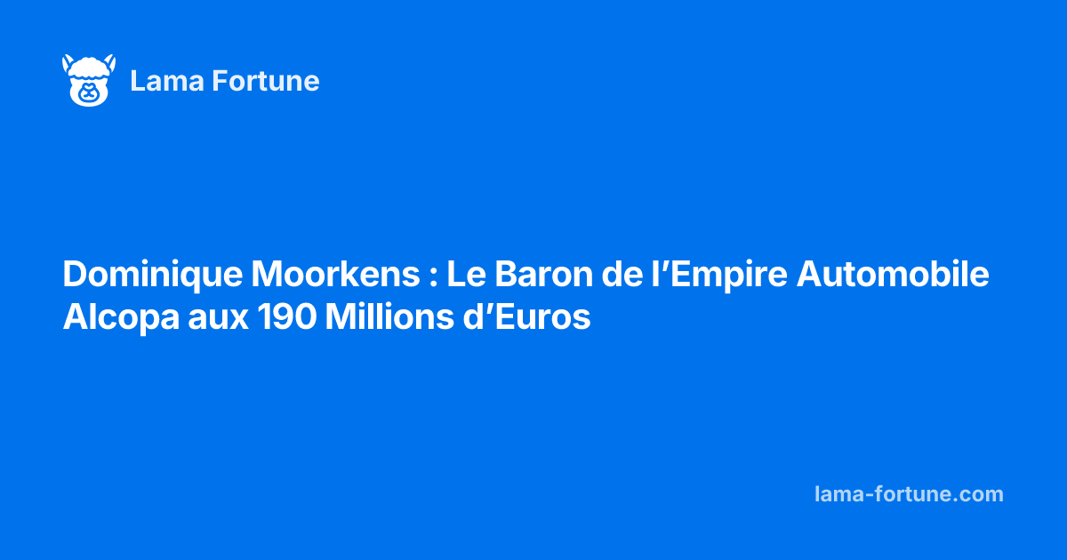 Dominique Moorkens : Le Baron de l’Empire Automobile Alcopa aux 190 ...