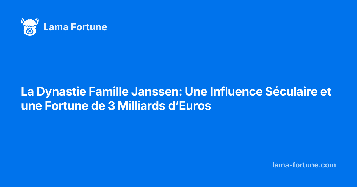 The Janssen Family Dynasty: Secular Influence and a 3-Billion-Euro Fortune