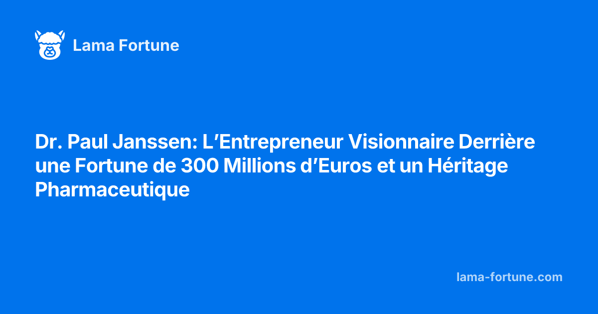 Dr. Paul Janssen: The Visionary Entrepreneur Behind a 300 Million Euro ...