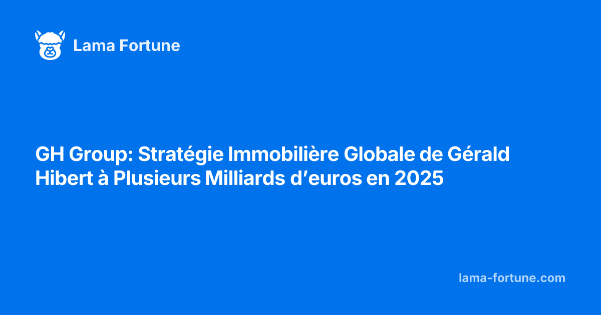GH Group: Stratégie Immobilière Globale de Gérald Hibert à Plusieurs ...