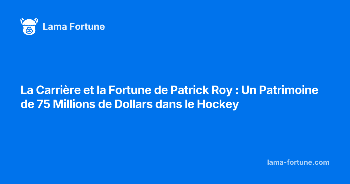 La Carrière et la Fortune de Patrick Roy : Un Patrimoine de 75 Millions ...