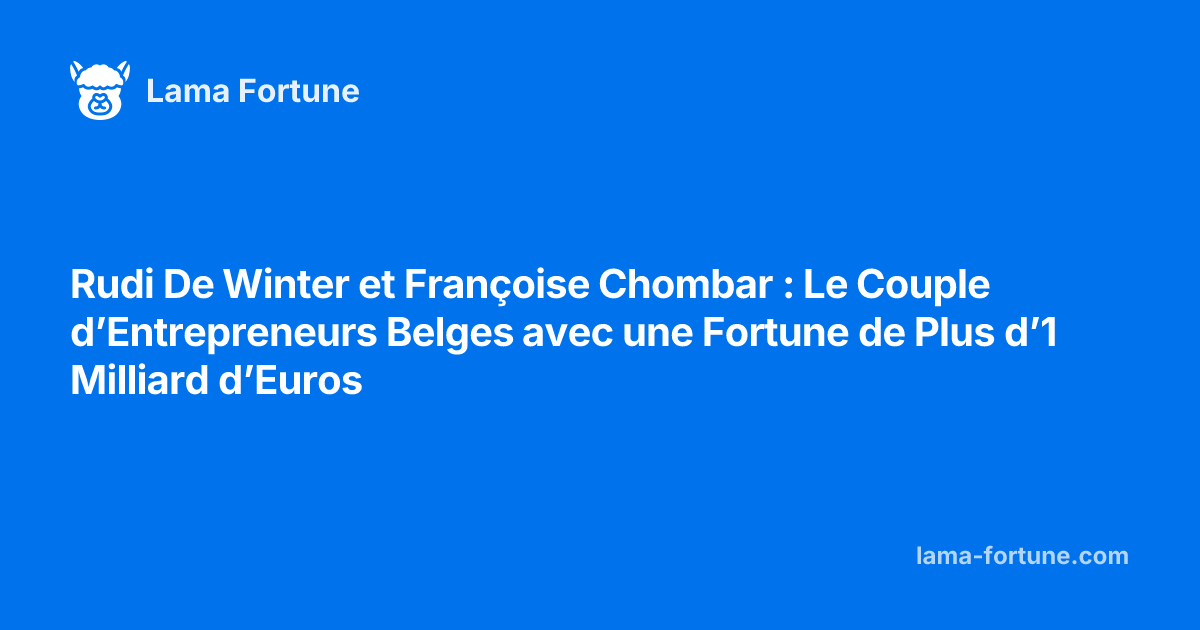 Rudi De Winter et Françoise Chombar : Le Couple d’Entrepreneurs Belges ...