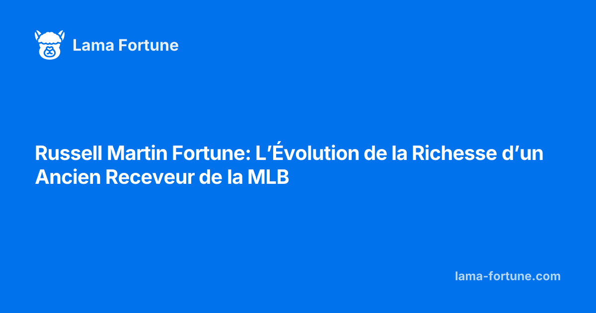 Russell Martin Fortune: L’Évolution de la Richesse d’un Ancien Receveur ...