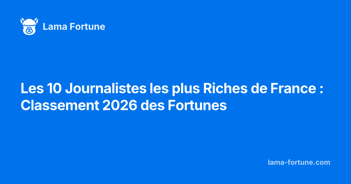 Les 10 Journalistes les plus Riches de France : Classement 2026 des ...